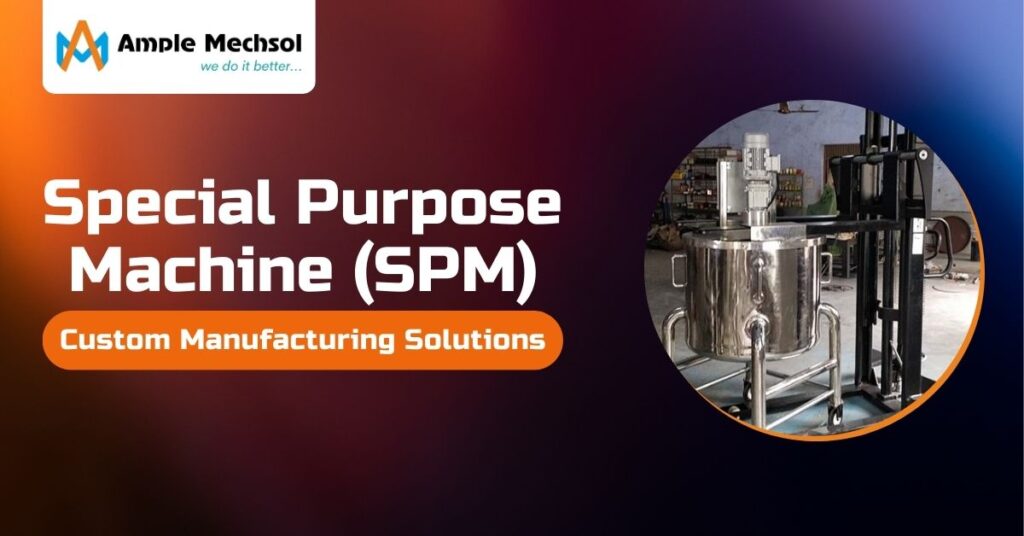 Special Purpose Machine (SPM) – Custom Manufacturing Solutions : AmpleMech